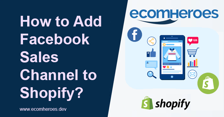 How to Add Facebook Sales Channel to Shopify? – Ecomheroes