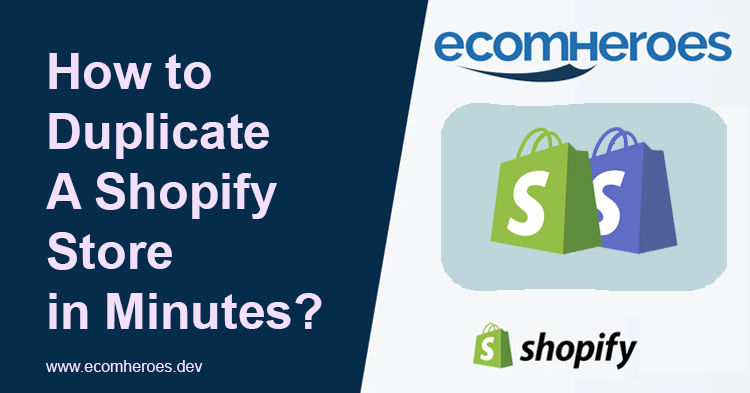 How to Duplicate a Shopify Store? – Ecomheroes