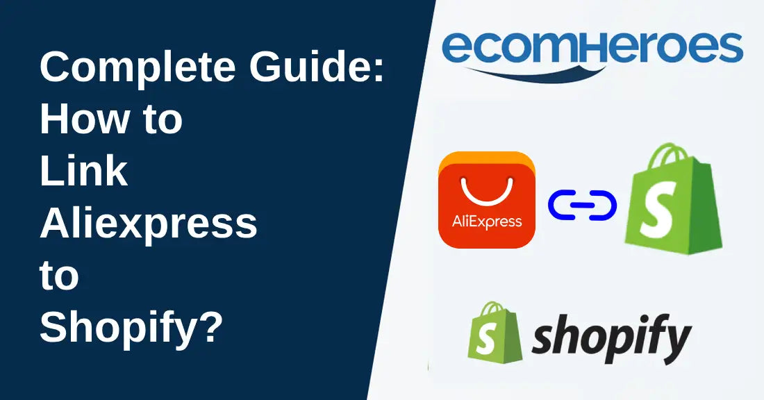 How to Link AliExpress to Shopify? in 3 Easy Steps – Ecomheroes