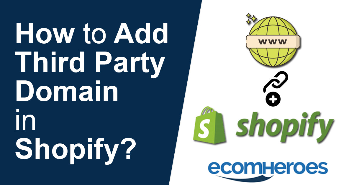 How to Add Third Party Domain in Shopify? | EcomHeroes – Ecomheroes