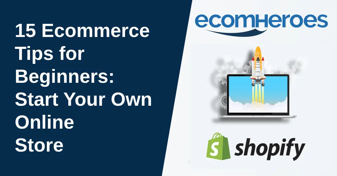 10 Ecommerce Tips for Beginners: Start Your Own Online Store – Ecomheroes