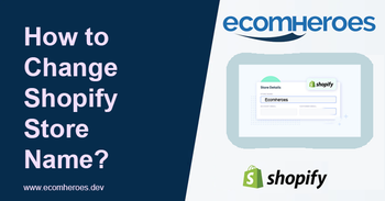 How to Change Shopify Store Name? – Ecomheroes