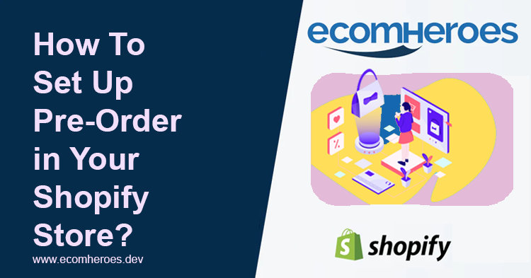 How To Set Up Pre Order in Your Shopify Store? – Ecomheroes