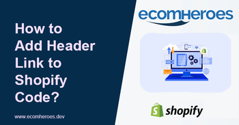 How to Add Header Link to Shopify Code? – Ecomheroes