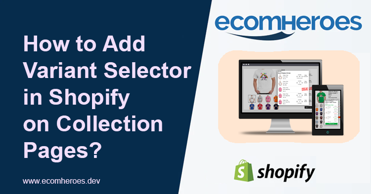 How To Add Variant Selector In Shopify On Collection Pages Ecomheroes