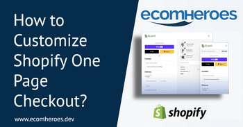 How to Customize Shopify One Page Checkout? – Ecomheroes