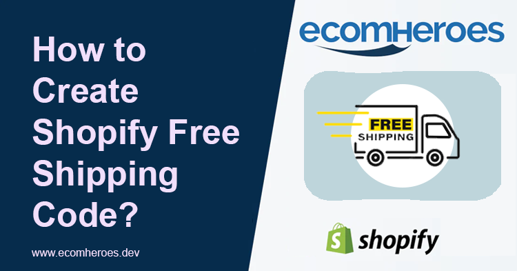How to Create Shopify Free Shipping Code? – Ecomheroes