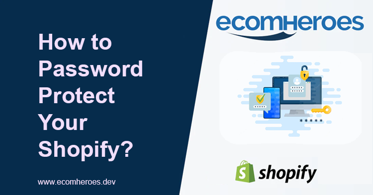 How to Password Protect Shopify? – Ecomheroes