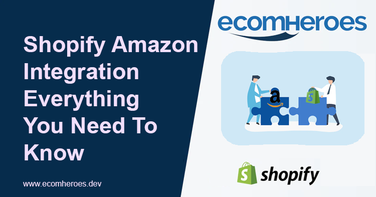 Shopify Amazon Integration : Everything You Need To Know – Ecomheroes