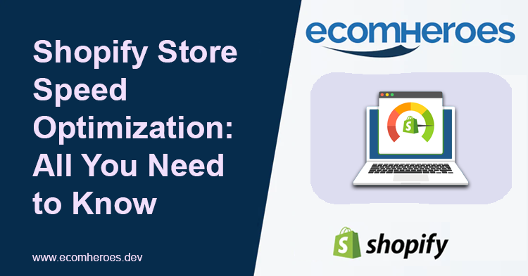 Shopify Store Speed Optimization: All You Need to Know – Ecomheroes
